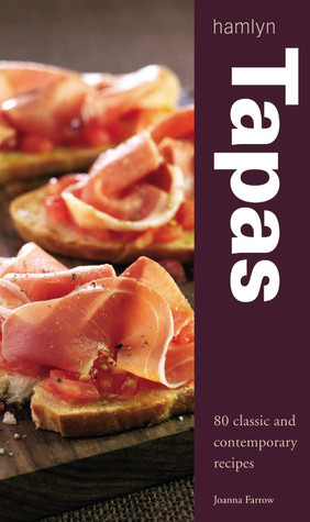 Tapas: 80 Classic and Contemporary Recipes by Joanna Farrow
