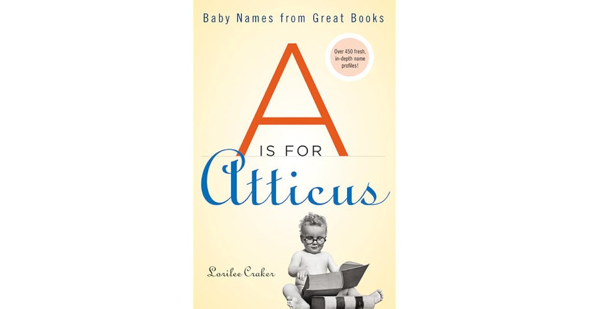"A" Is for Atticus: Baby Names from Great Books by Lorilee Craker