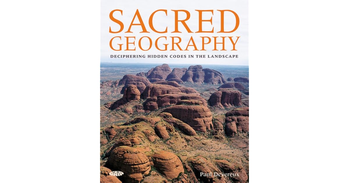 Sacred Geography: Deciphering Hidden Codes in the Landscape by Paul ...