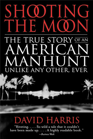 Shooting the Moon: The True Story of an American Manhunt Unlike Any ...