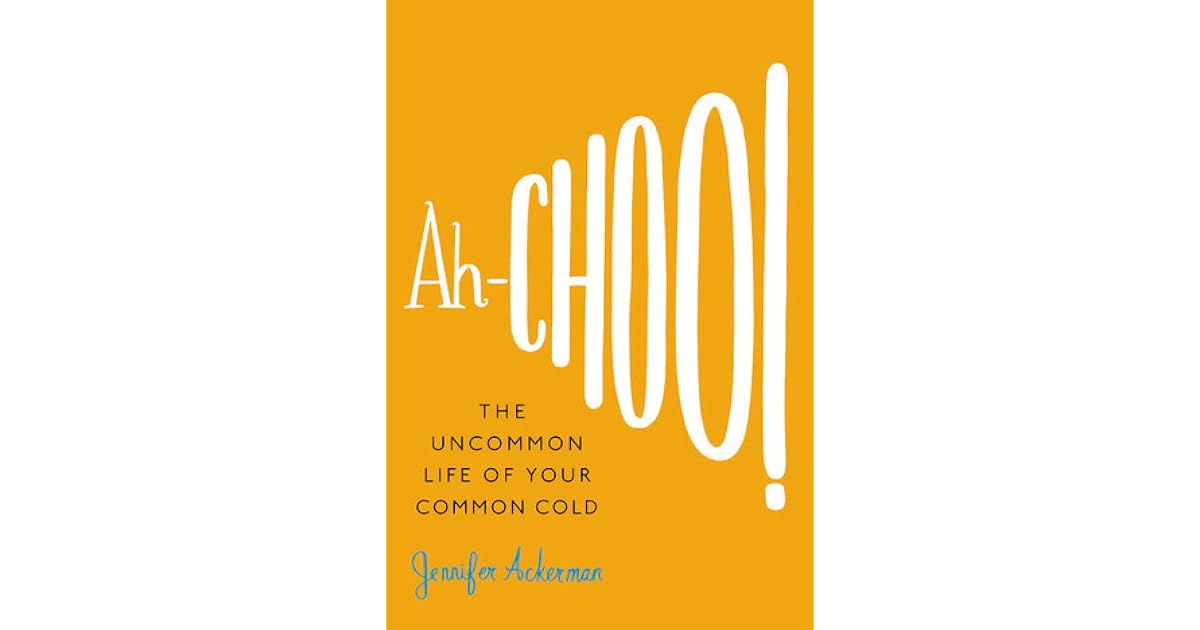 Ah-Choo!: The Uncommon Life of Your Common Cold by Jennifer Ackerman