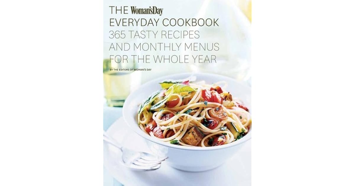The Woman's Day Everyday Cookbook: 365 Tasty Recipes and Monthly Menus ...