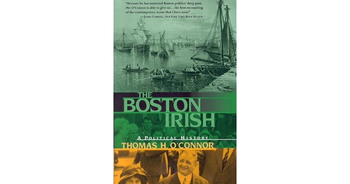 The Boston Irish: A Political History by Thomas H. O'Connor