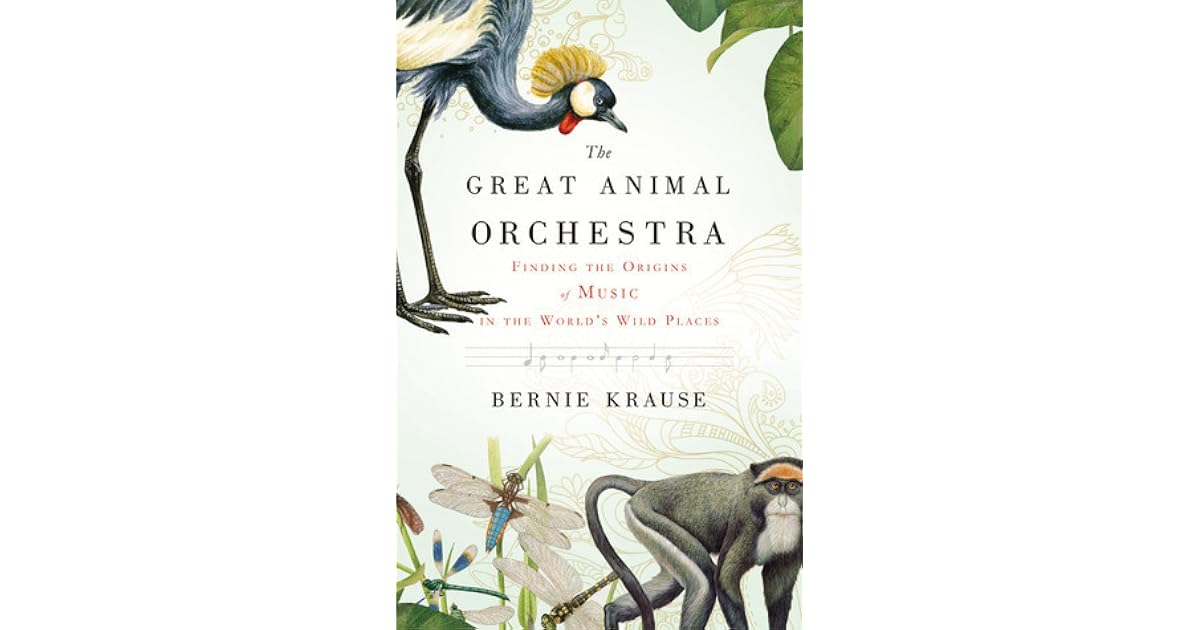 The Great Animal Orchestra: Finding the Origins of Music in the World's ...