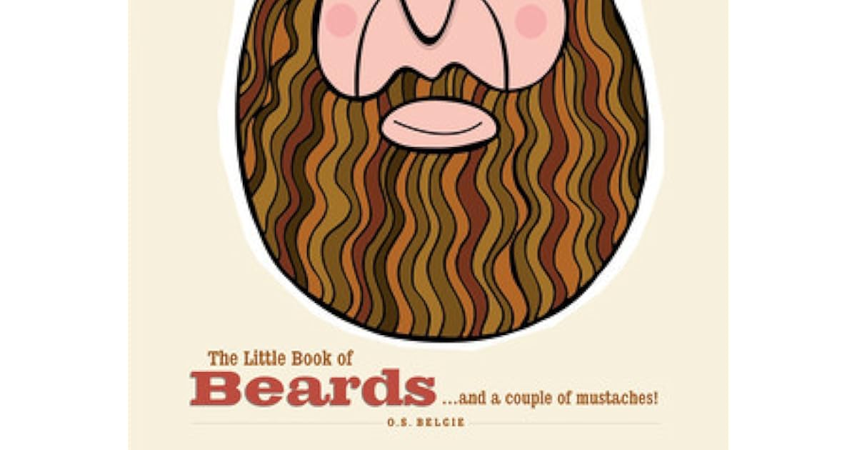 The Little Book of Beards: ...and a couple of moustaches! by O.S. Belgie