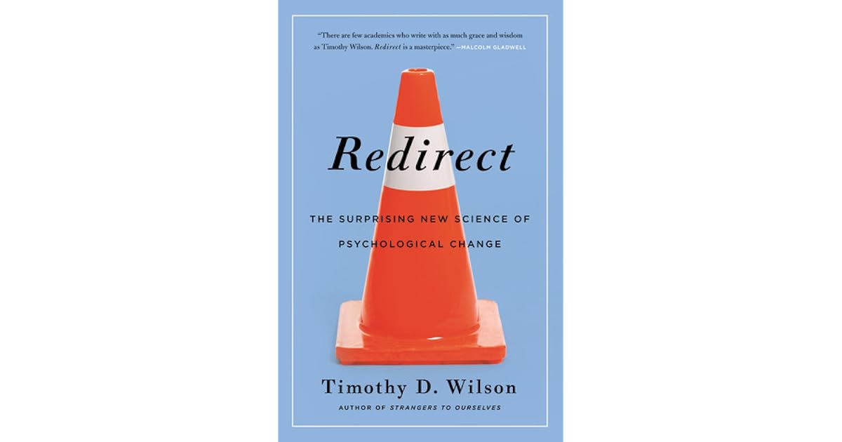 Redirect: The Surprising New Science of Psychological Change by Timothy ...