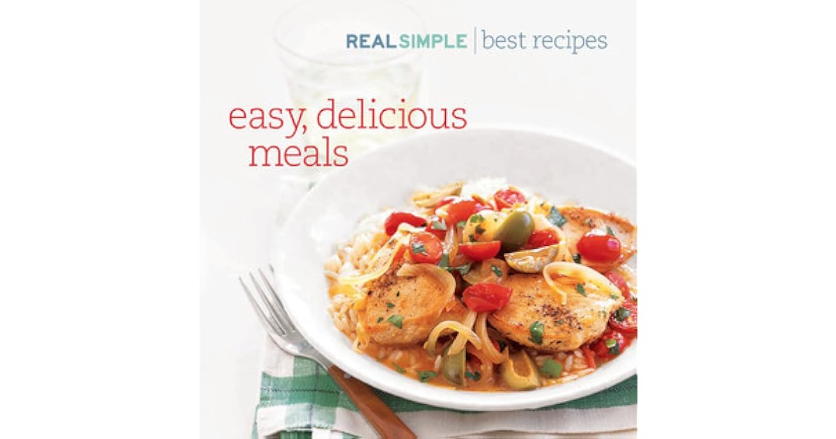 Real Simple Best Recipes: Easy, Delicious Meals by Real Simple