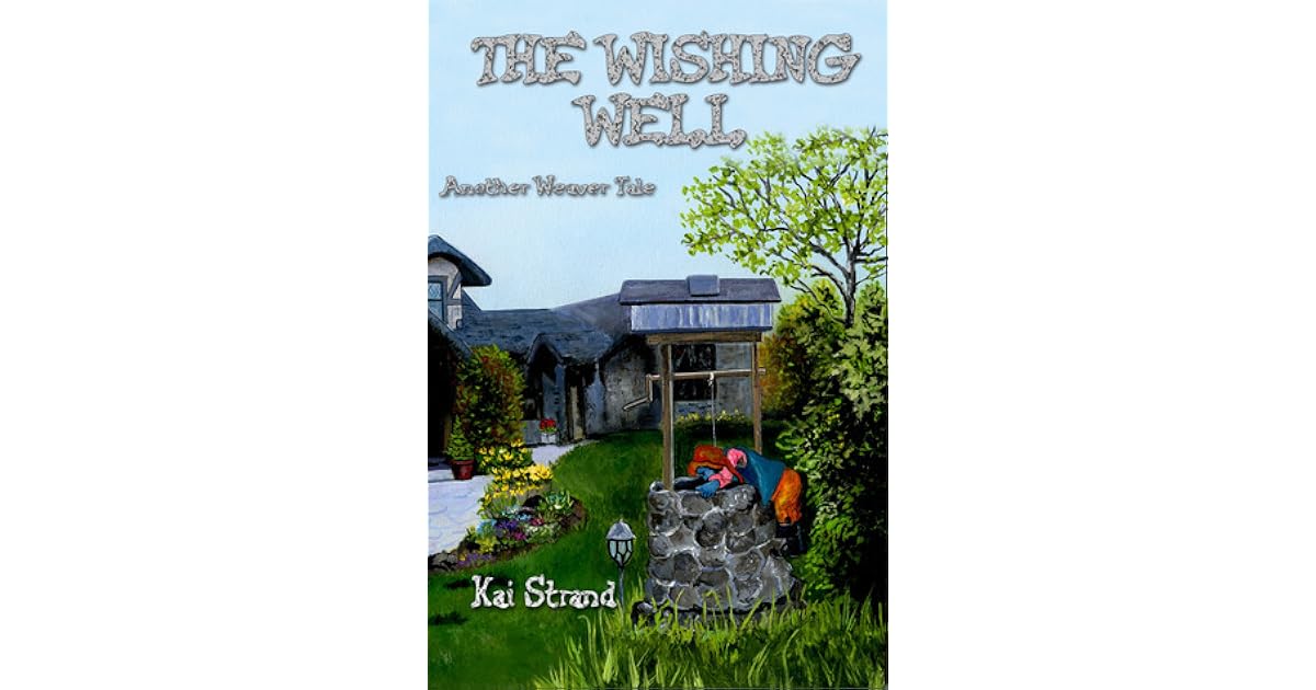 The Wishing Well: Another Weaver Tale by Kai Strand