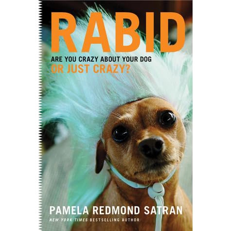 Rabid: Are You Crazy About Your Dog or Just Crazy? by Pamela Redmond ...