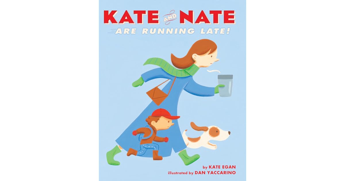 Kate and Nate Are Running Late! by Kate Egan