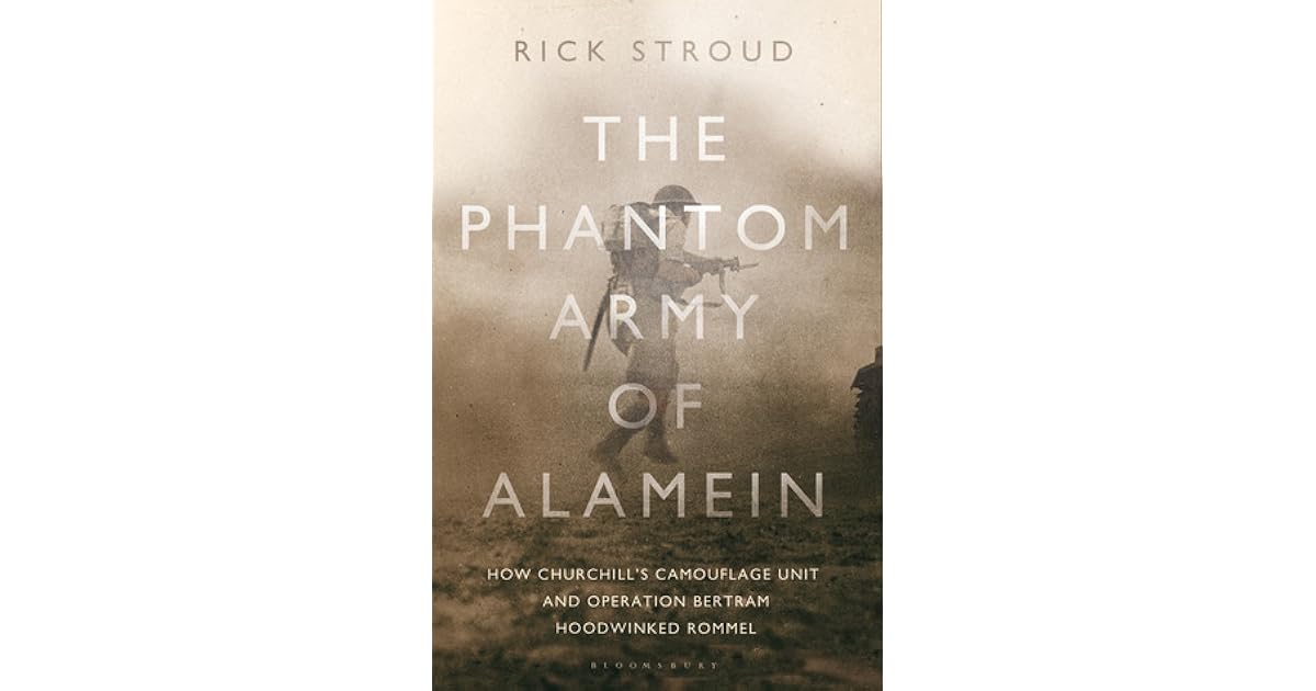 The Phantom Army of Alamein: How the Camouflage Unit and Operation ...
