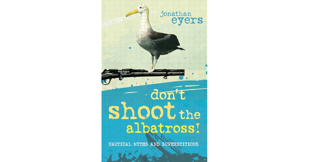 Don't Shoot the Albatross!: Nautical Myths and Superstitions by ...