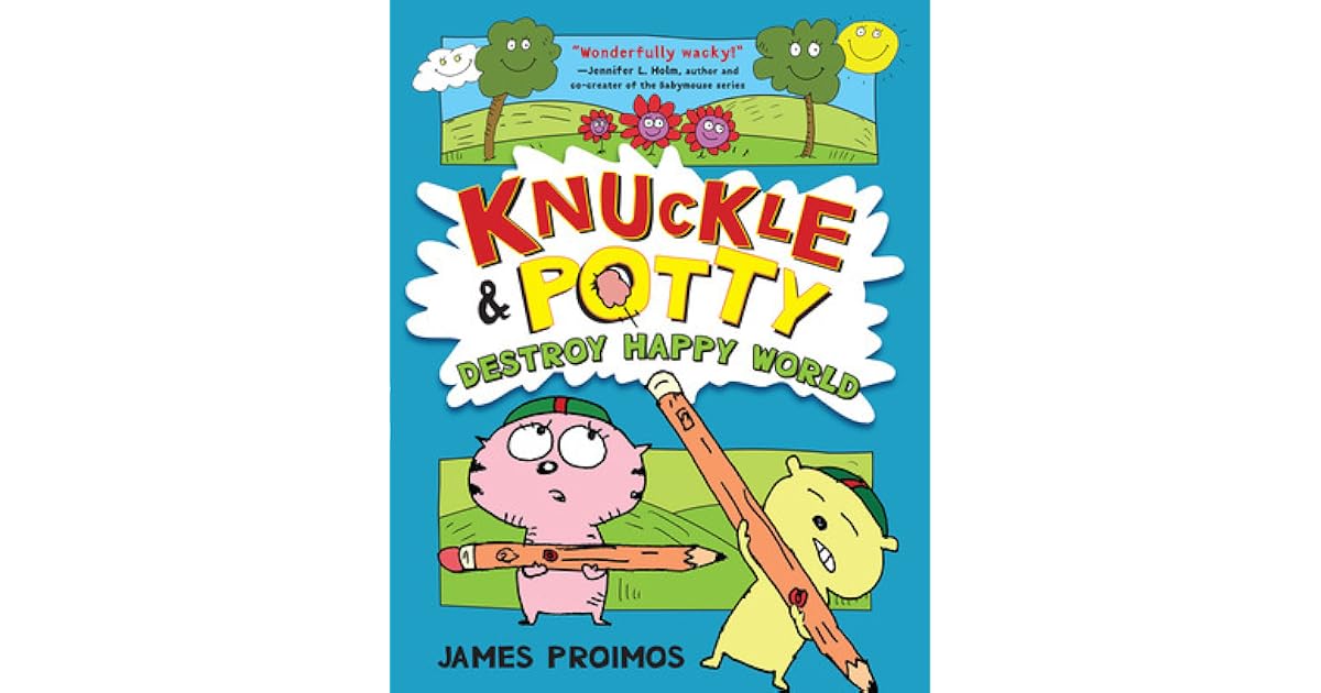 Knuckle and Potty Destroy Happy World by James Proimos