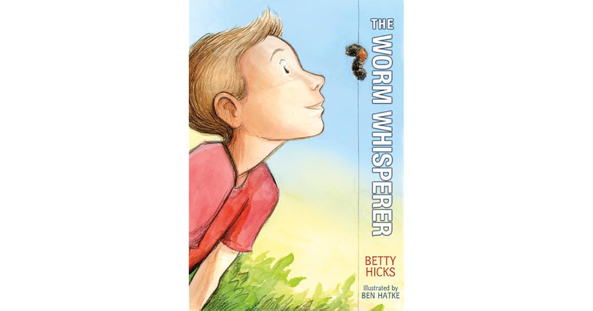 The Worm Whisperer by Betty Hicks