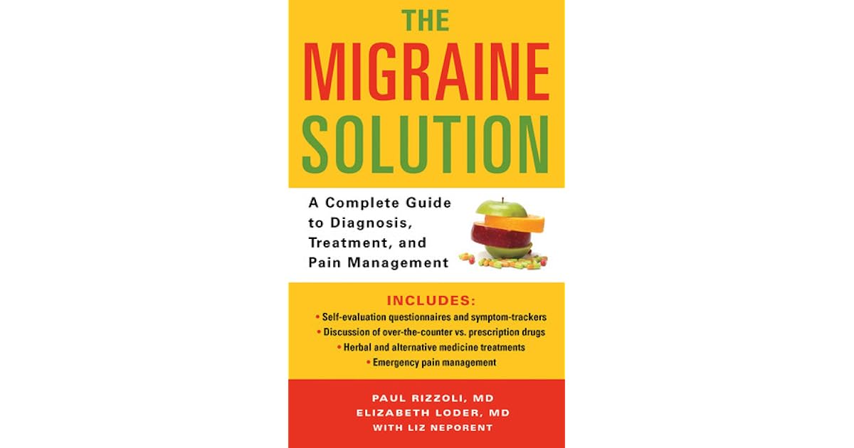 The Migraine Solution: A Complete Guide to Diagnosis, Treatment, and ...