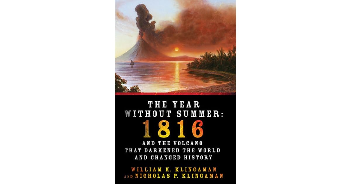 The Year Without Summer: 1816 and the Volcano That Darkened the World ...