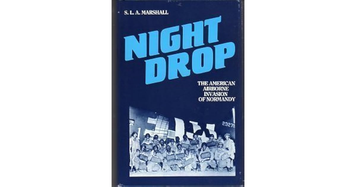 Night Drop: The American Airborne Invasion of Normandy by S.L.A. Marshall