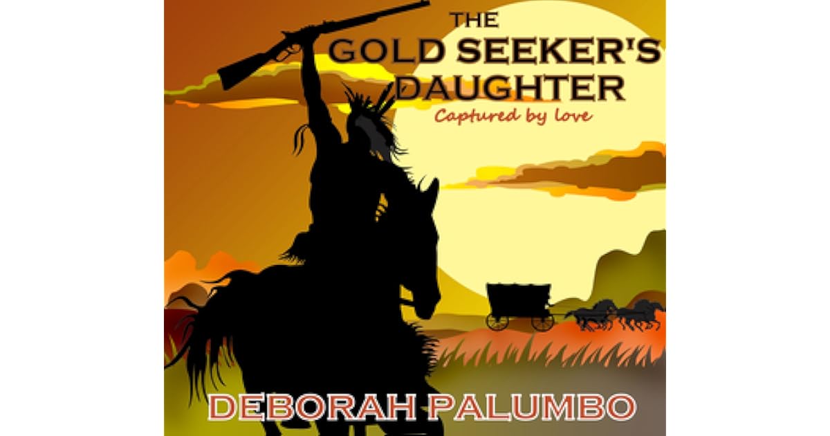 The Gold Seeker's Daughter by Deborah Palumbo
