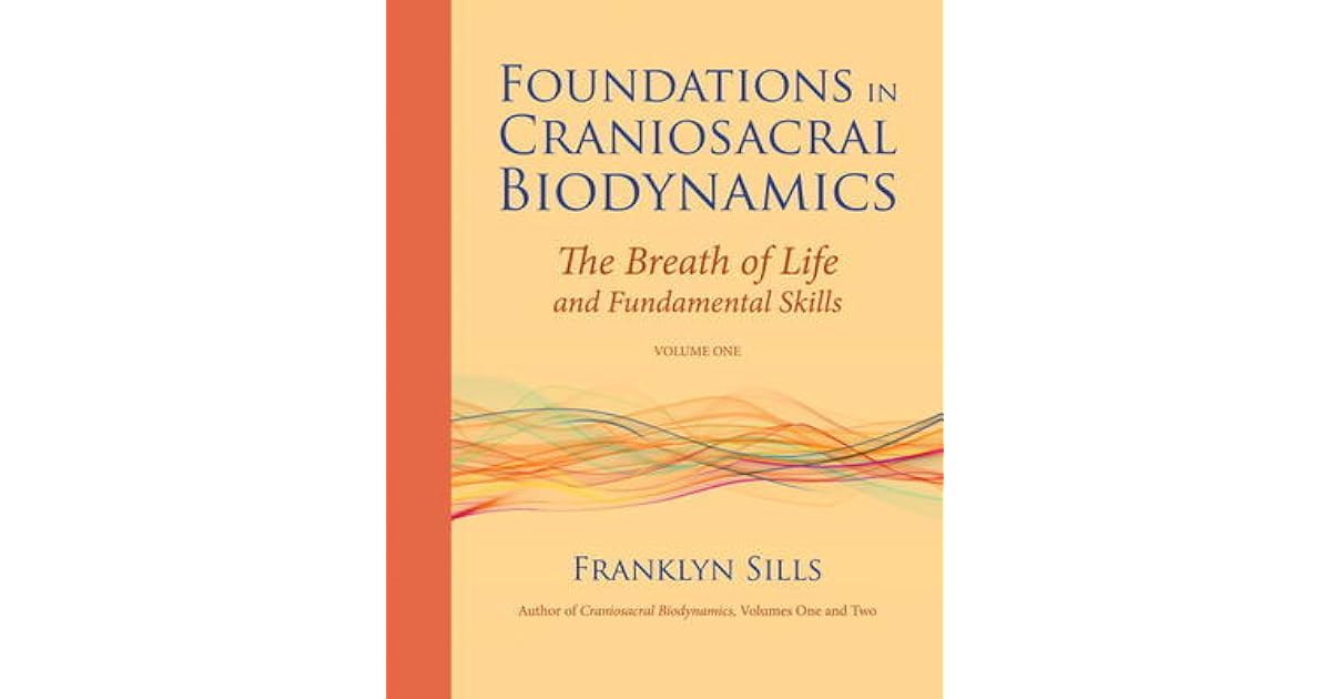 Foundations in Craniosacral Biodynamics, Volume One: The Breath of Life ...