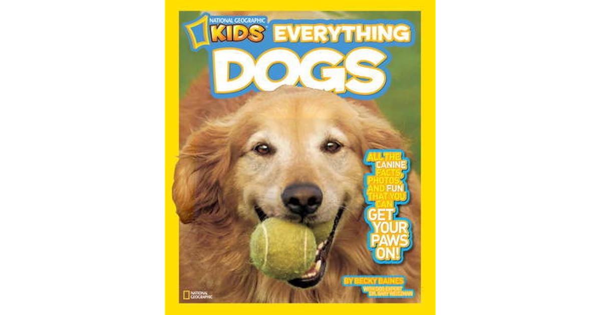 Everything Dogs: All the Canine Facts, Photos, and Fun You Can Get Your ...