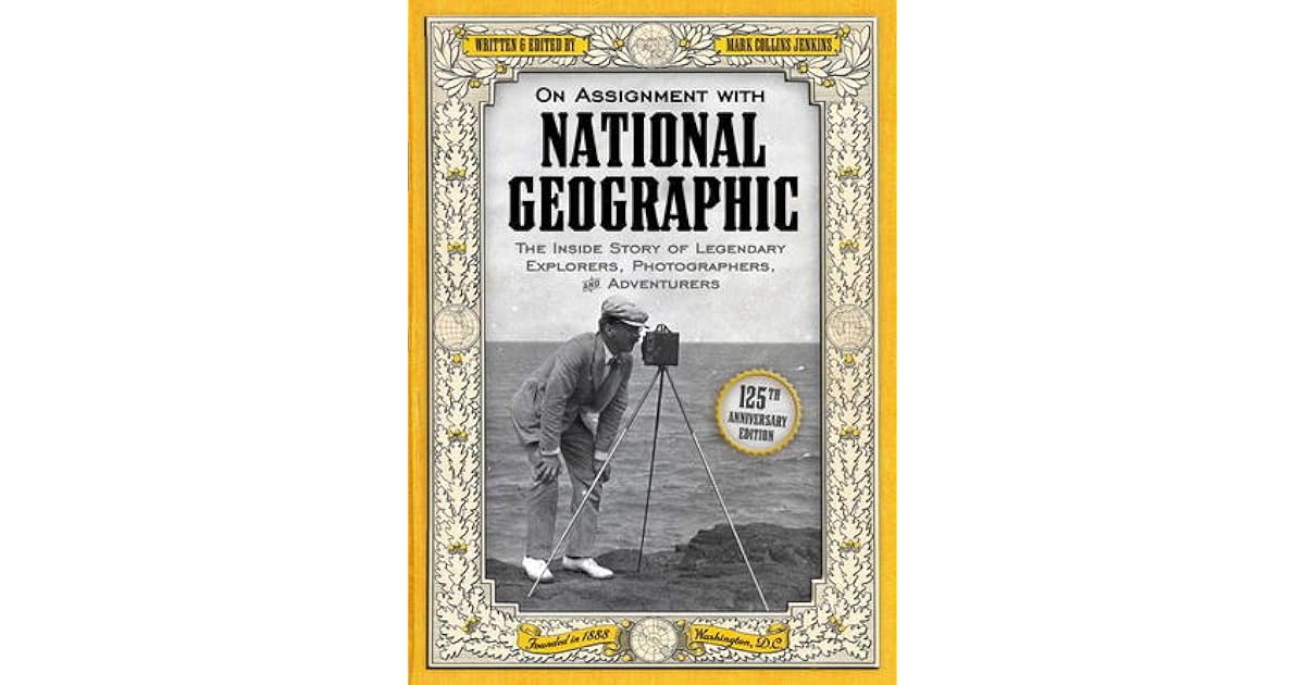 On Assignment With National Geographic: The Inside Story of Legendary ...