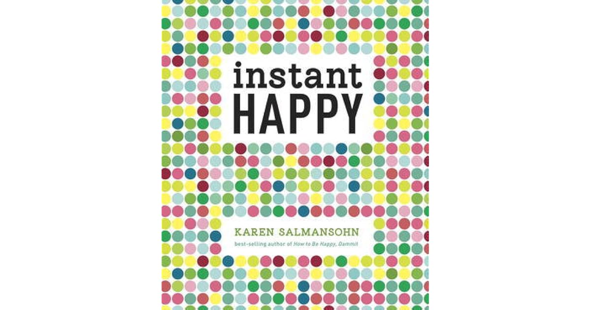 Instant Happy: 10-Second Attitude Makeovers by Karen Salmansohn