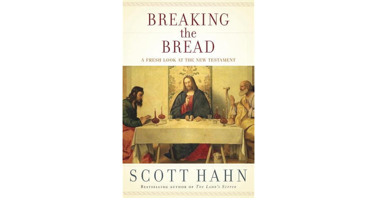 Breaking the Bread: A Fresh Look at the New Testament by Scott Hahn