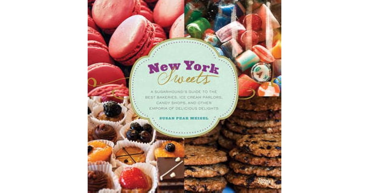New York Sweets: A Sugarhound's Guide to the Best Bakeries, Ice Cream ...