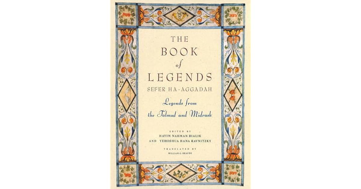 The Book of Legends/Sefer Ha-Aggadah: Legends from the Talmud and ...