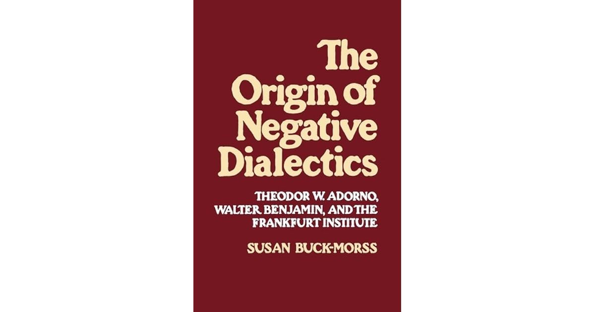 The Origin of Negative Dialectics: Theodor W. Adorno, Walter Benjamin ...