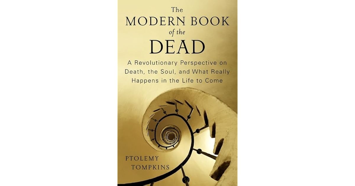 The Modern Book of the Dead: A Revolutionary Perspective on Death, the ...