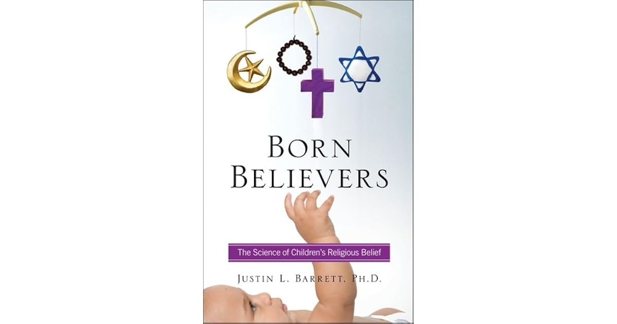 Born Believers: The Science of Children's Religious Belief by Justin L ...