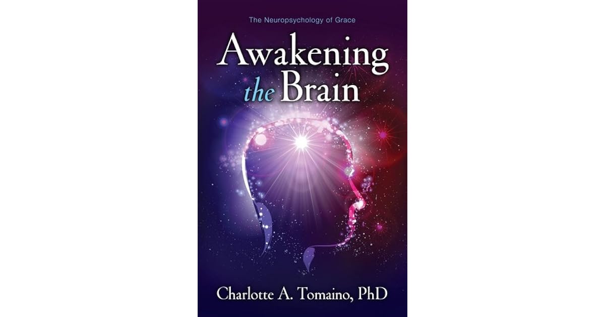 Awakening the Brain: The Neuropsychology of Grace by Charlotte Tomaino