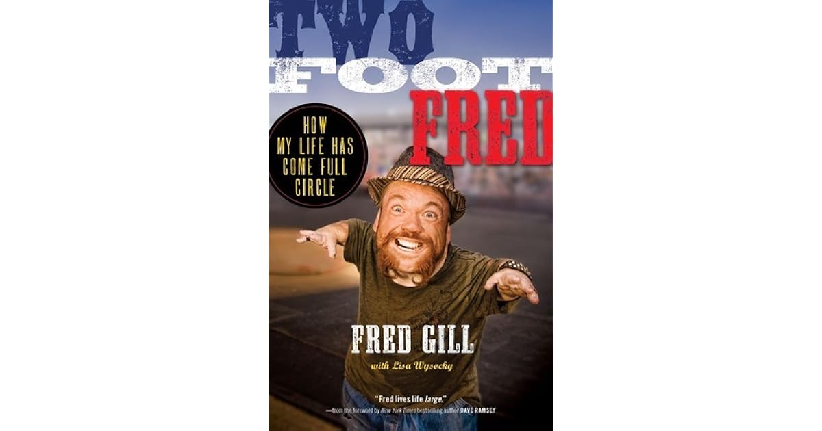 Two Foot Fred: How My Life Has Come Full Circle by Fred Gill