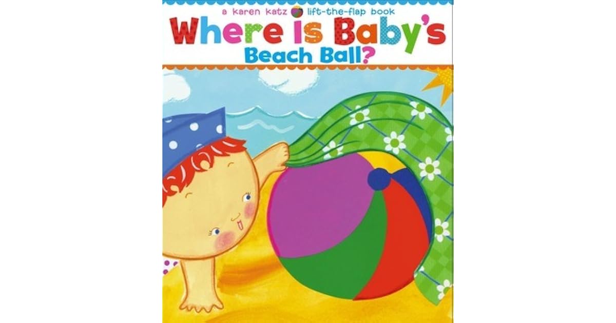 Where Is Baby's Beach Ball?: A Lift-the-Flap Book by Karen Katz