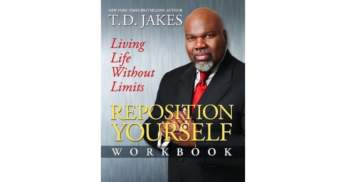 Reposition Yourself Workbook: Living Life Without Limits by T.D. Jakes