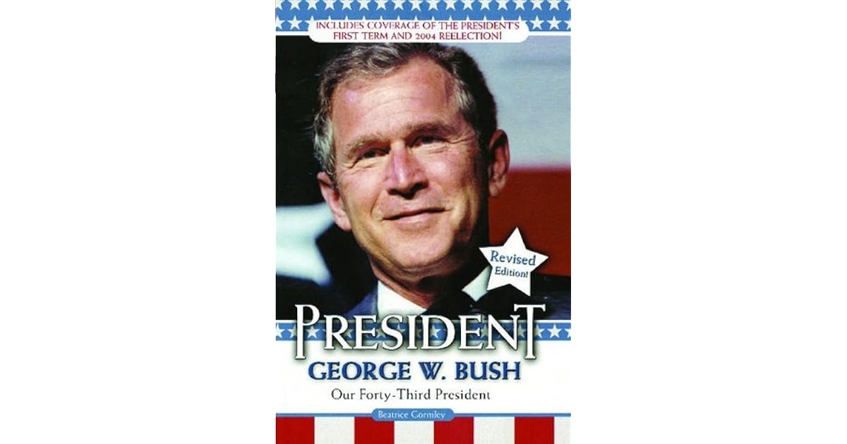 President George W. Bush: Our Forty-third President by Beatrice Gormley