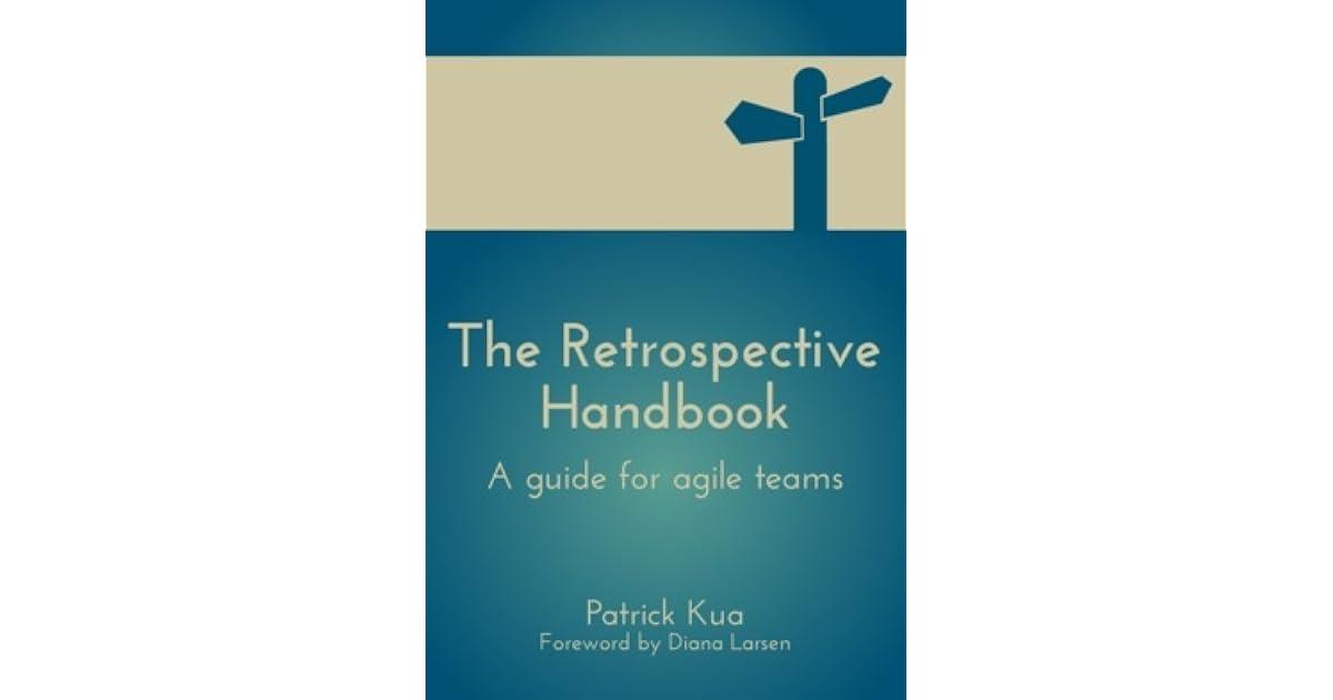 The Retrospective Handbook: A guide for agile teams by Patrick Kua