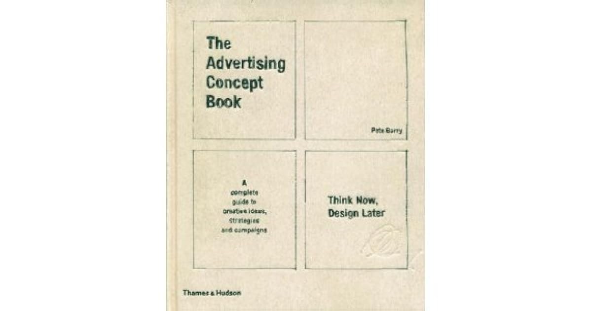 Advertising Concept Book: Think Now, Design Later by Pete Barry