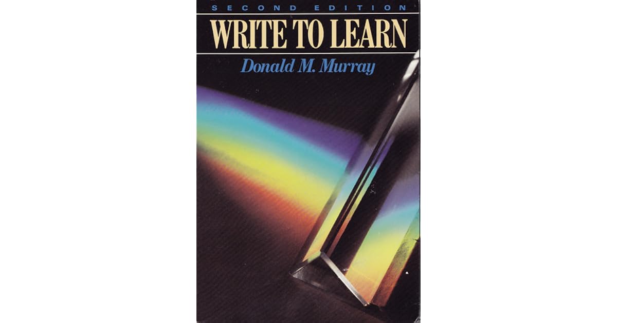 Write to Learn by Donald M. Murray