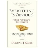 Everything is Obvious: Once You Know the Answer by Duncan J. Watts
