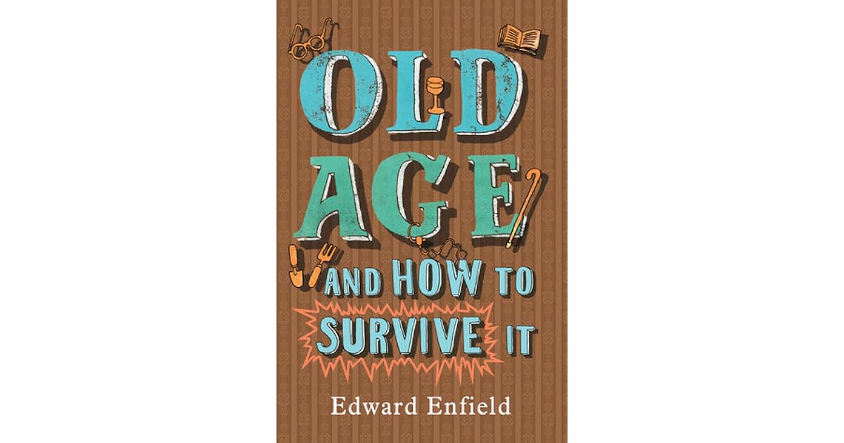 Old Age and How to Survive It by Edward Enfield