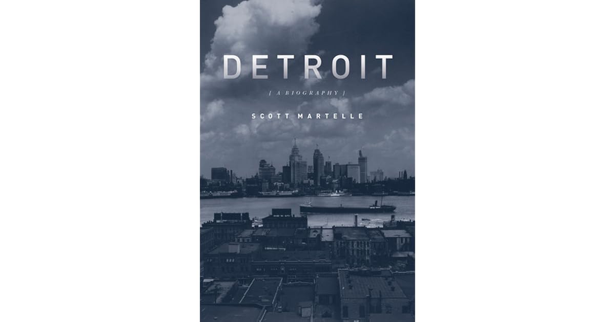 Detroit: A Biography by Scott Martelle