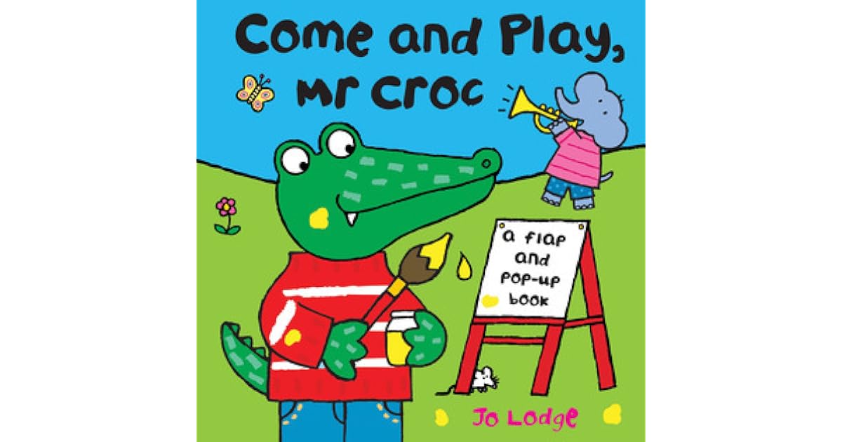 Come and Play, Mr Croc: A Flap and Pop-Up Book by Jo Lodge
