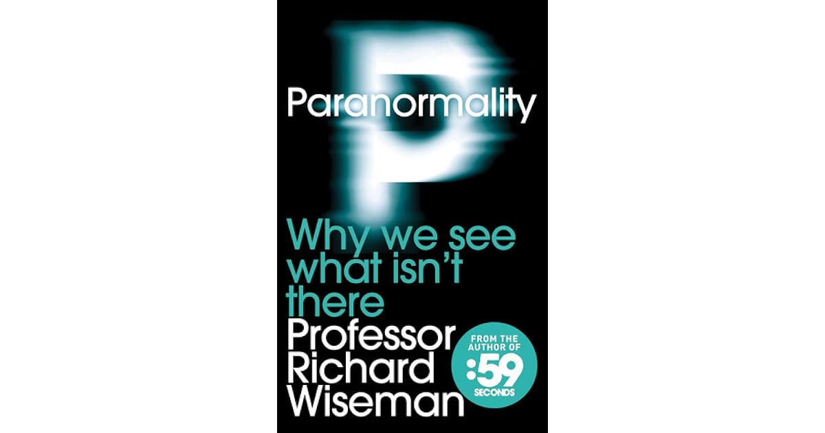 Paranormality: Why We See What Isn't There by Richard Wiseman