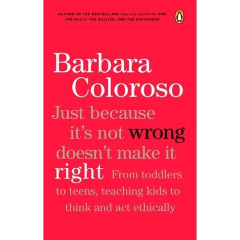Just Because It Isn't Wrong Doesn't Make It Right: Teaching Kids To ...