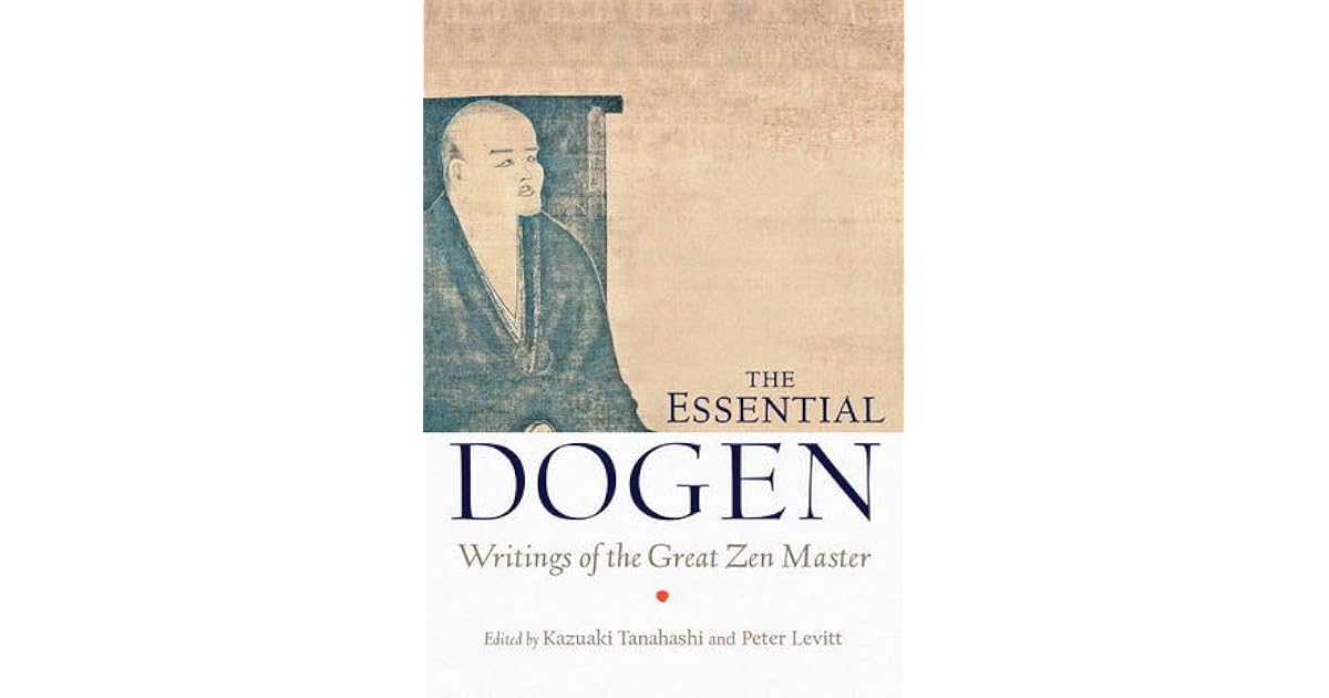 The Essential Dogen: Writings of the Great Zen Master by Dōgen