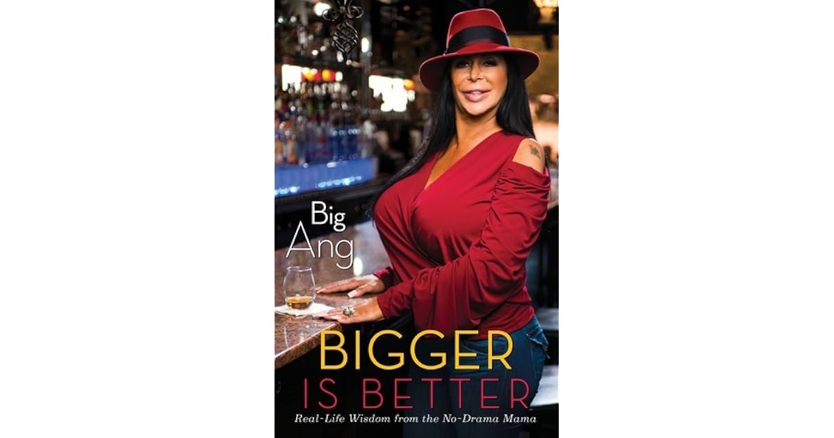 Bigger is Better: Real-Life Wisdom from the No-Drama Mama by Big Ang