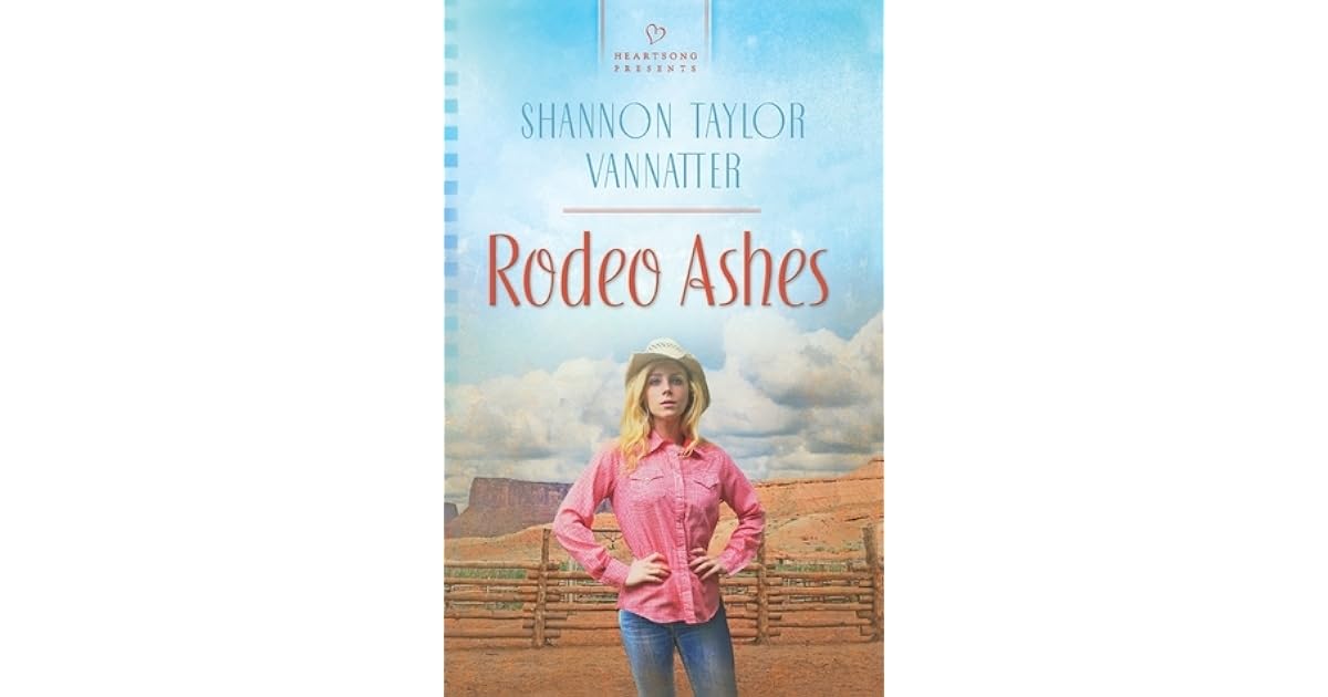 Rodeo Ashes (Texas Rodeo, #3) by Shannon Taylor Vannatter
