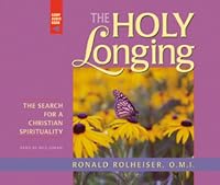The Holy Longing: The Search for a Christian Spirituality by Ronald ...